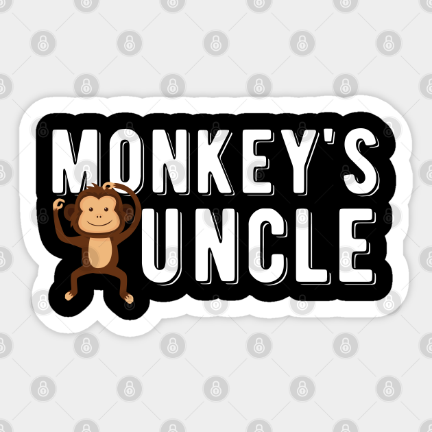 Monkey's Uncle - Monkey Uncle Gift - Sticker | TeePublic